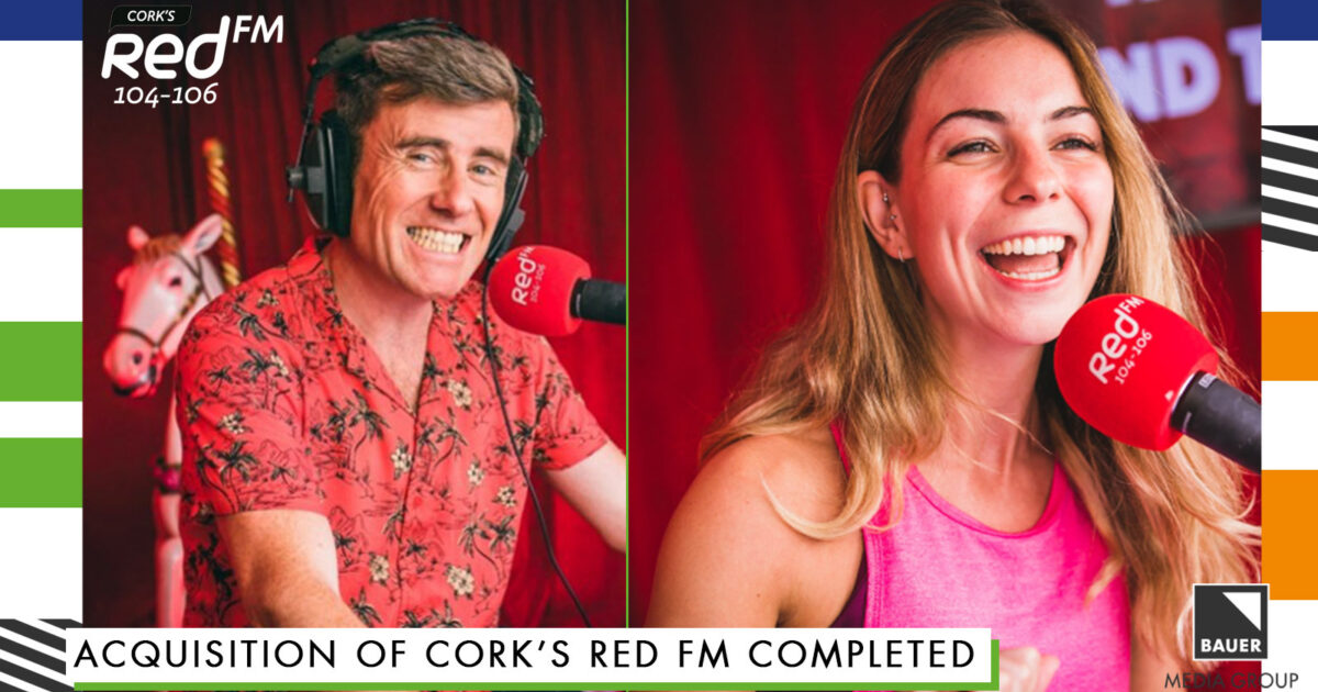 Bauer Media Audio Completes Acquisition of Cork’s Red FM - Bauer Media