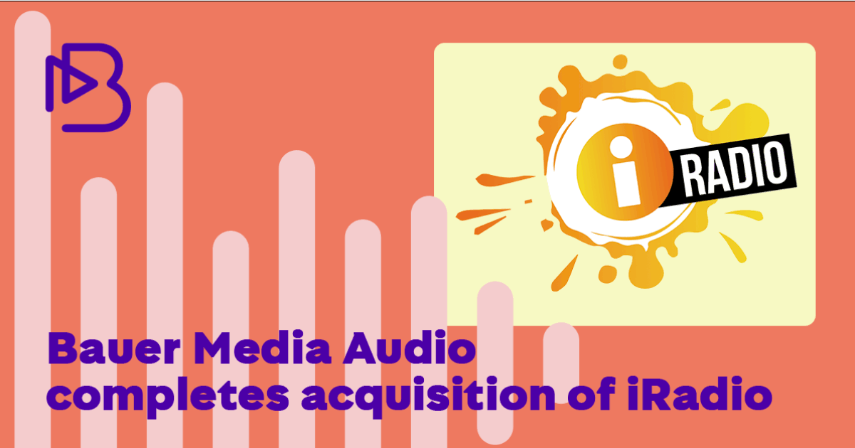 Bauer Media Audio completes acquisition of iRadio - Bauer Media